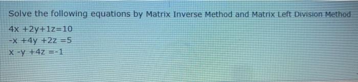 Solved Solve the following equations by Matrix Inverse | Chegg.com