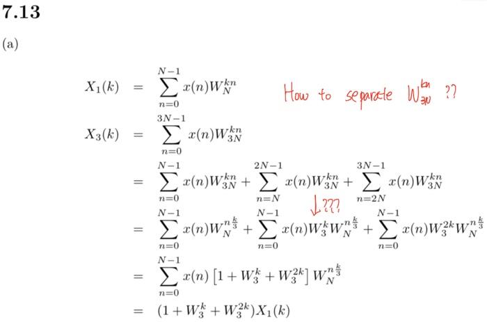 Solved 7.13 (a) N-1 X1(k) x(n)wkm ka How to separate W ?? | Chegg.com