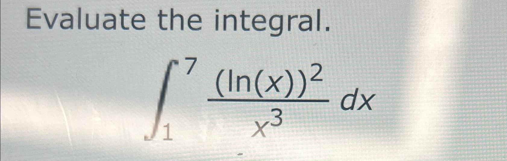 Solved Evaluate the integral.∫17(ln(x))2x3dx | Chegg.com