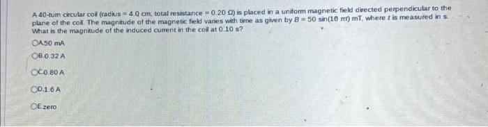 Solved A 40 -tum circular col (radius =4.0 cm, total | Chegg.com