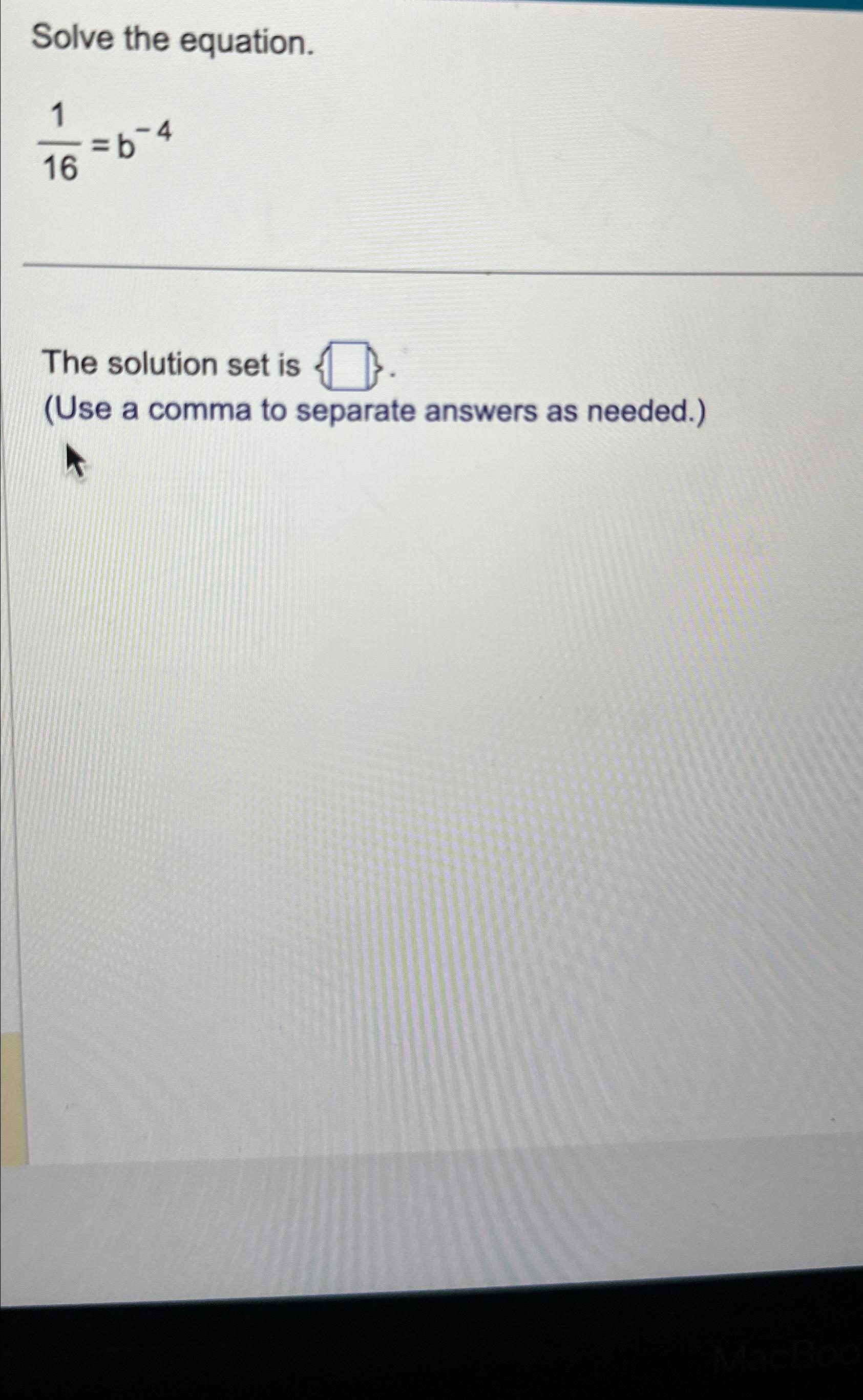 Solved Solve the equation.116=b-4The solution set is(Use a | Chegg.com