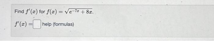 Solved Find f′(x) for f(x)=e−7x+8x. f′(x)= help (formulas) | Chegg.com