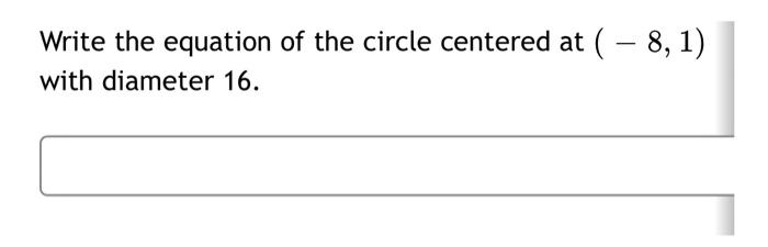 Solved Write the equation of the circle centered at (−8,1) | Chegg.com