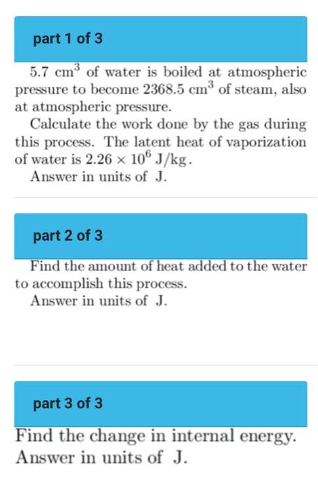 Solved part 1 of 3 5.7 cm3 of water is boiled at atmospheric | Chegg.com