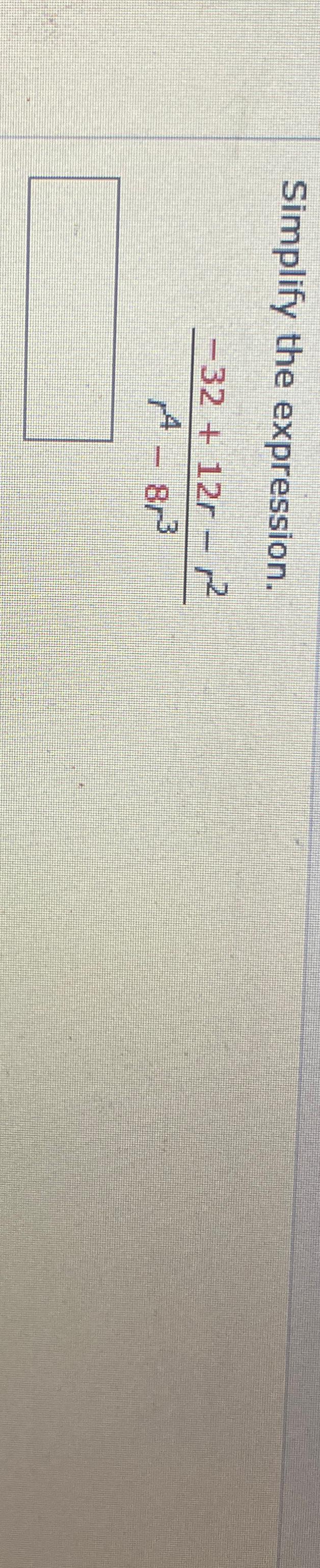 Solved Simplify the expression.-32+12r-r2r4-8r3 | Chegg.com