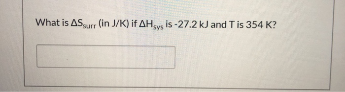 Solved What is Assurr (in J/K) if AHsys is -27.2 kJ and Tis | Chegg.com