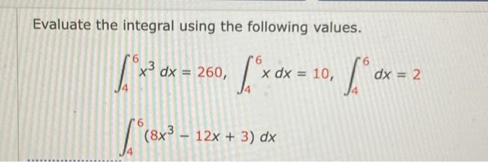 Solved Evaluate the integral using the following values. | Chegg.com