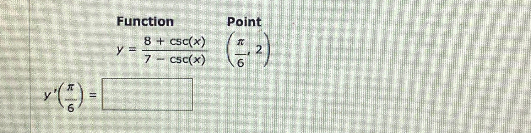Solved Function y=8+csc(x)7-csc(x),(π6,2)y'(π6)= | Chegg.com