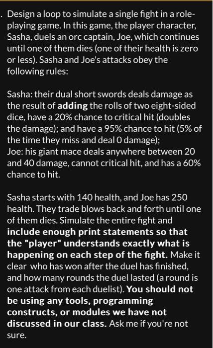 Solved Design a loop to simulate a single fight in a | Chegg.com