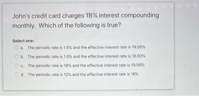 Solved John's credit card charges 18% interest compounding | Chegg.com