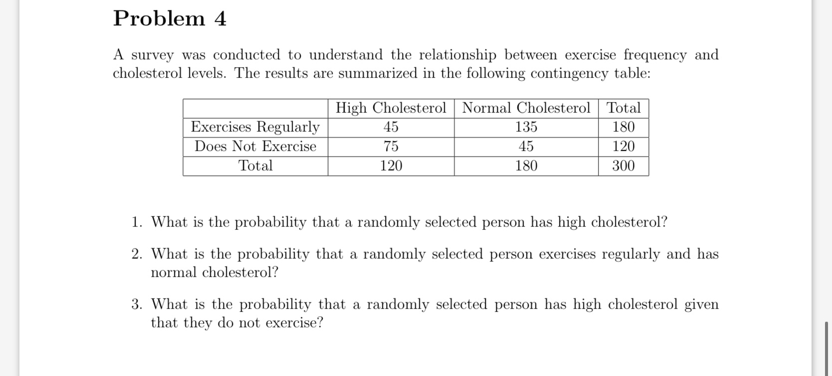 [Solved]: Problem 4 A survey was conducted to understand the
