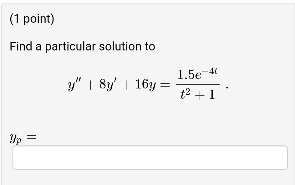 Solved Find a particular solution to y′′+8y′+16y=t2+11.5e−4t | Chegg.com