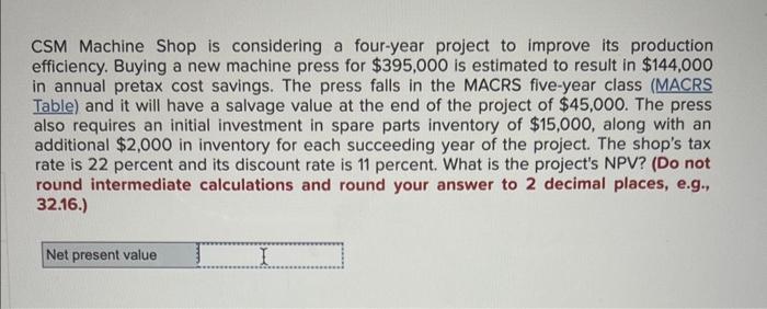 Solved CSM Machine Shop is considering a four-year project | Chegg.com