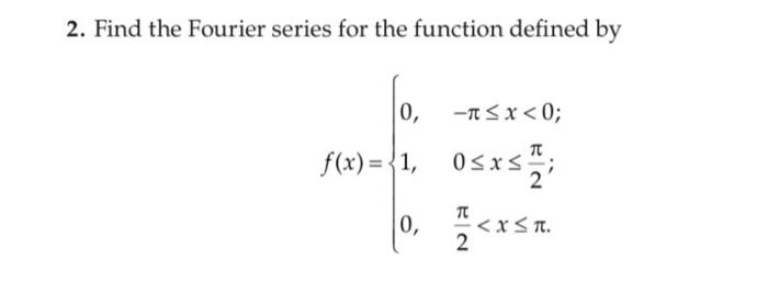 Solved 2. Find the Fourier series for the function defined | Chegg.com