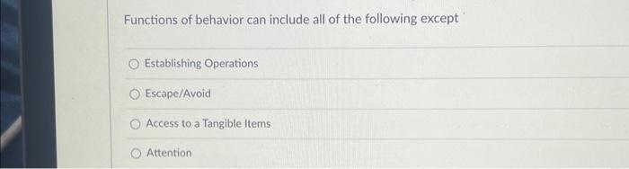 Solved Functions of behavior can include all of the | Chegg.com