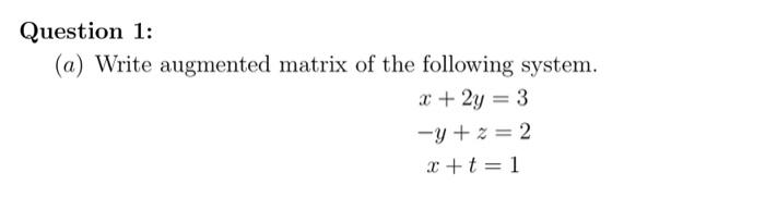 Solved Question 1: (a) Write augmented matrix of the | Chegg.com