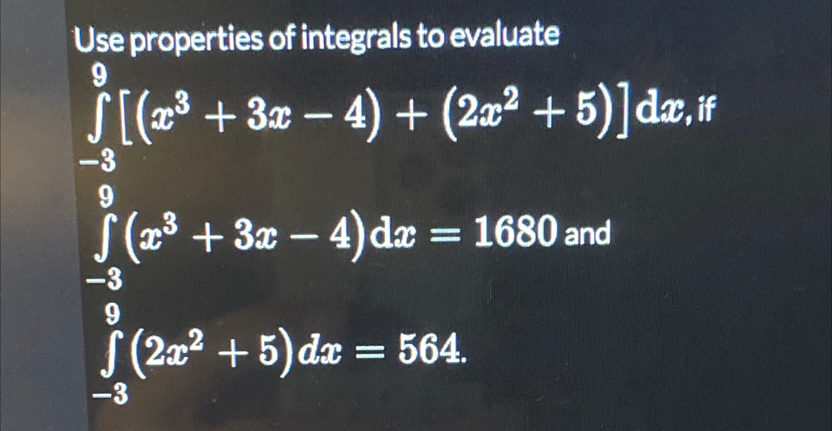 Solved Use properties of integrals to | Chegg.com