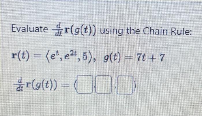 Solved Evaluate dtdr(g(t)) using the Chain Rule: | Chegg.com