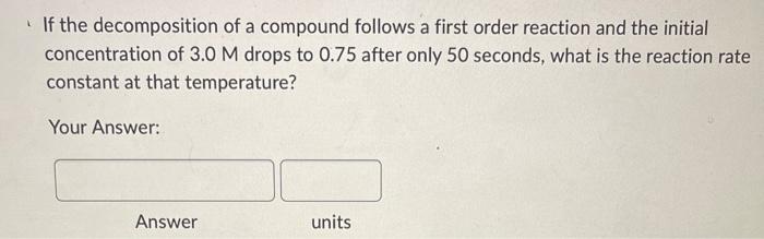 Solved If the decomposition of a compound follows a first | Chegg.com