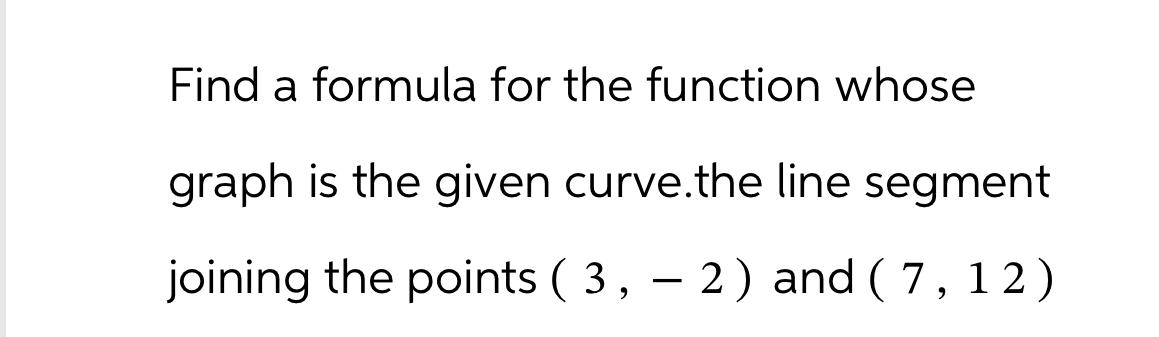 Solved Find a formula for the function whose graph is the | Chegg.com