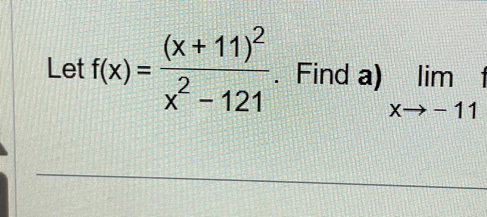 Solved Let f(x)=(x+11)2x2-121. ﻿Find a) limx→-11 | Chegg.com