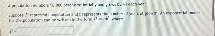 Solved A population numbers 16,000 organisms initially and | Chegg.com