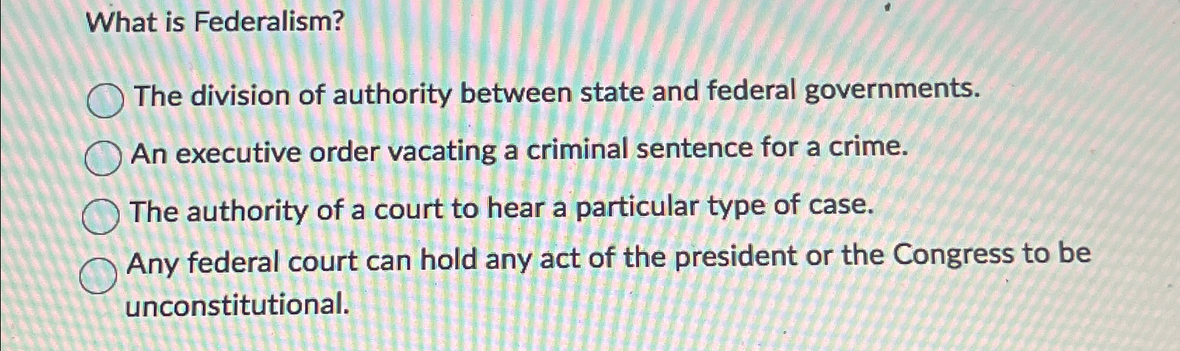 Solved What is Federalism?The division of authority between | Chegg.com