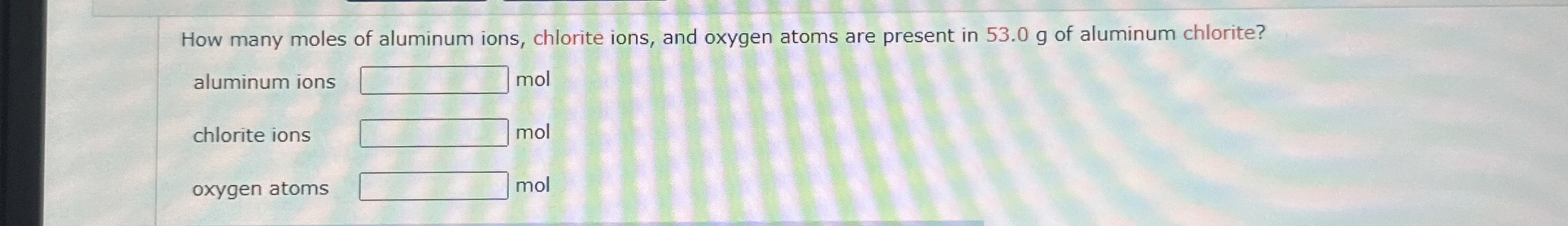 Solved How many moles of aluminum ions, chlorite ions, and | Chegg.com