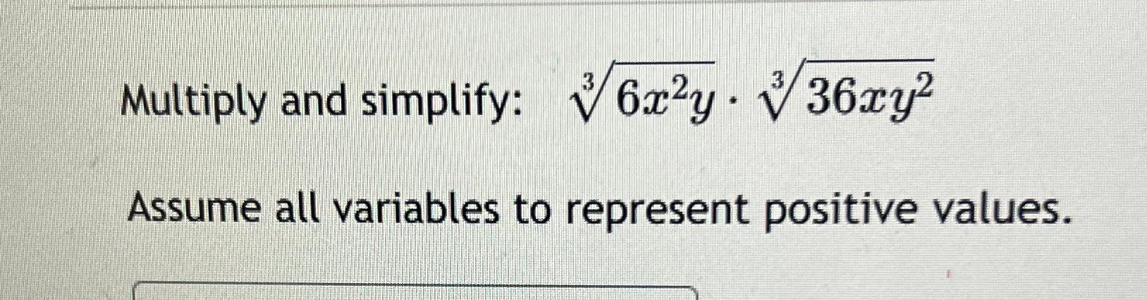 Solved Multiply and simplify: ,6x2y3*36xy23Assume all | Chegg.com