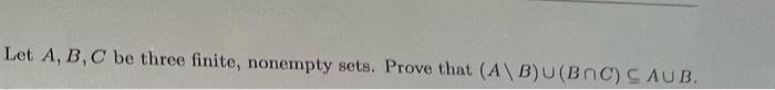 Solved Let A,B,C be three finite, nonempty sets. Prove that | Chegg.com