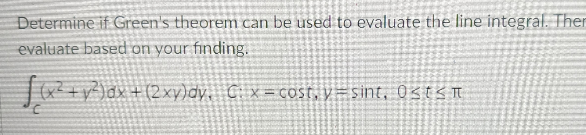 Solved Determine if Green's theorem can be used to evaluate | Chegg.com