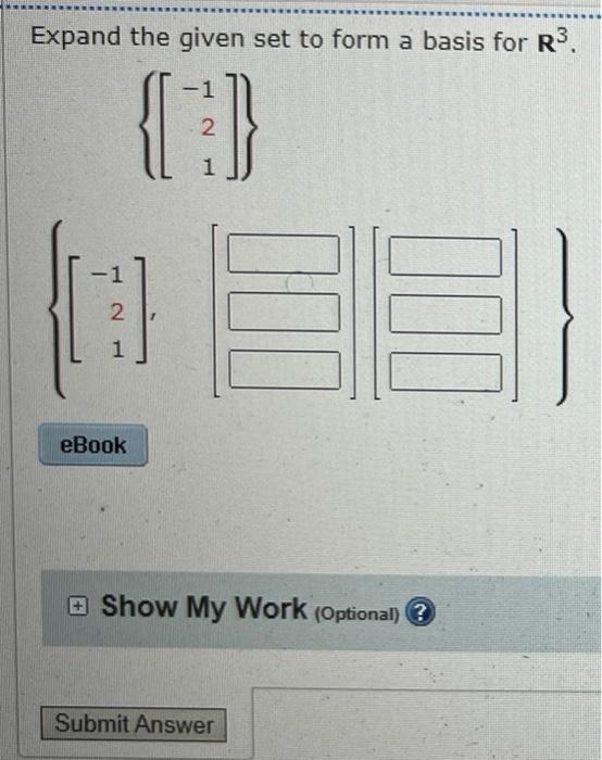 Solved Expand the given set to form a basis for R3. 1 [] 2 1 | Chegg.com