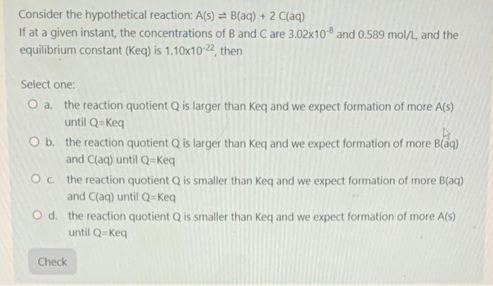 Solved Consider the hypothetical reaction: A(s)⇌B(aq)+2C(aq) | Chegg.com