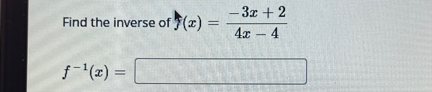 Solved Find the inverse of f(x)=-3x+24x-4f-1(x)= | Chegg.com