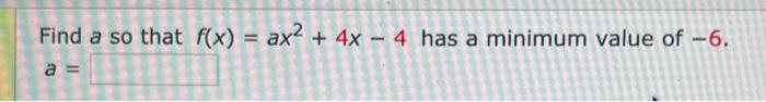 Solved Find a so that f(x) = ax2 + 4x - 4 has a minimum | Chegg.com