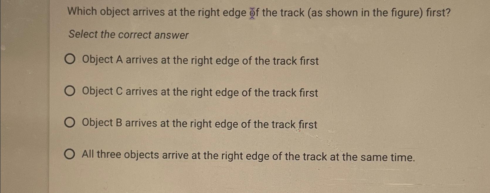 Solved Which object arrives at the right edge fir the track | Chegg.com