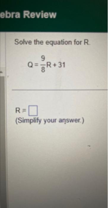 Solved Solve the equation for R. Q=89R+31 R= (Simplify your | Chegg.com