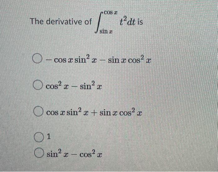 Solved derivative of ∫sinxcosxt2dt is | Chegg.com