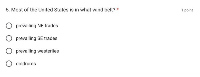 Solved 5. Most of the United States is in what wind belt? * | Chegg.com
