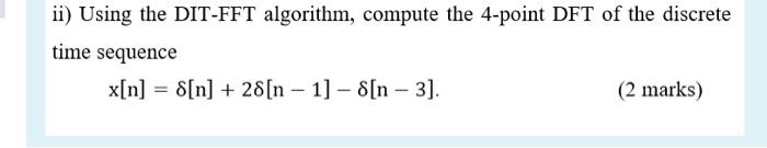 Solved ii) Using the DIT-FFT algorithm, compute the 4-point | Chegg.com