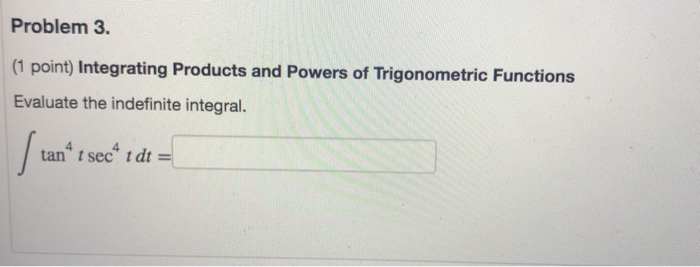 Solved Problem 3. (1 point) Integrating Products and Powers | Chegg.com