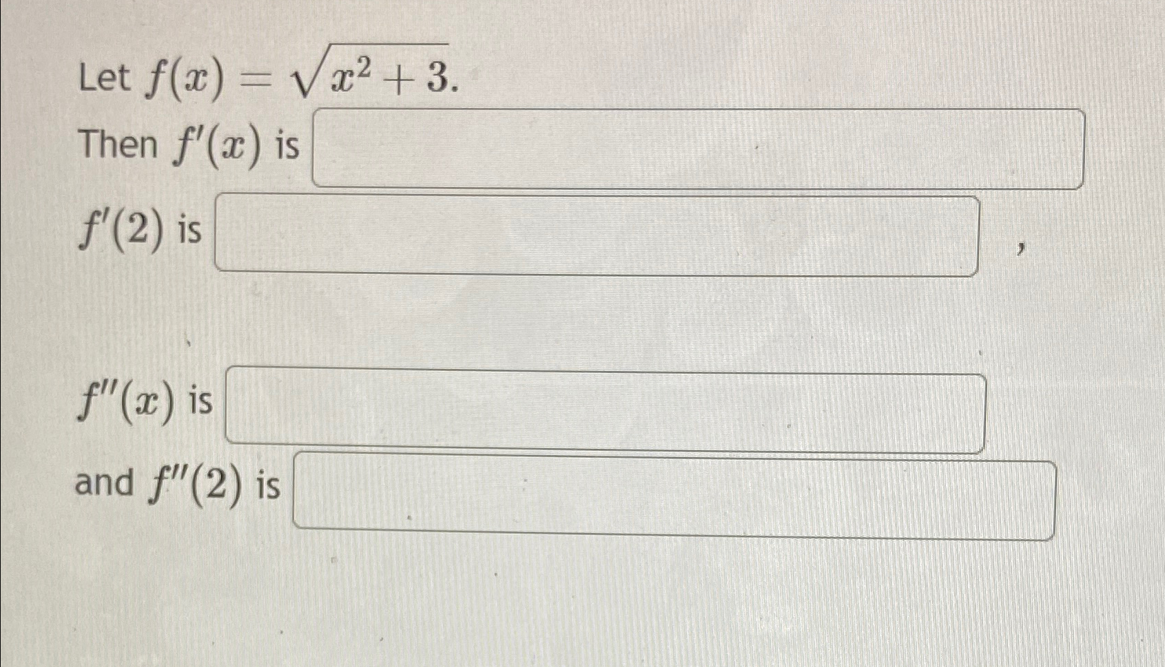 Solved Let f(x)=x2+32.Then f'(x) is f'(2) is f''(x) is | Chegg.com Solved Let f(x)=x2+32.Then f'(x) is f'(2) is f''(x) is | Chegg.com