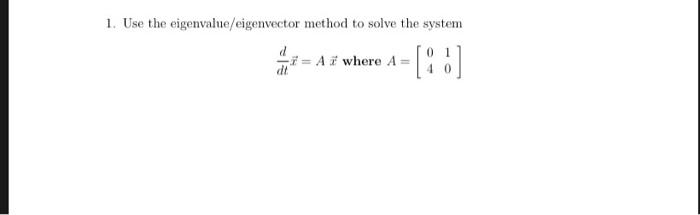 Solved 1. Use the eigenvalue/eigenvector method to solve the | Chegg.com