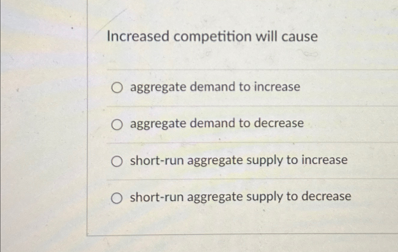 Solved Increased competition will causeaggregate demand to | Chegg.com