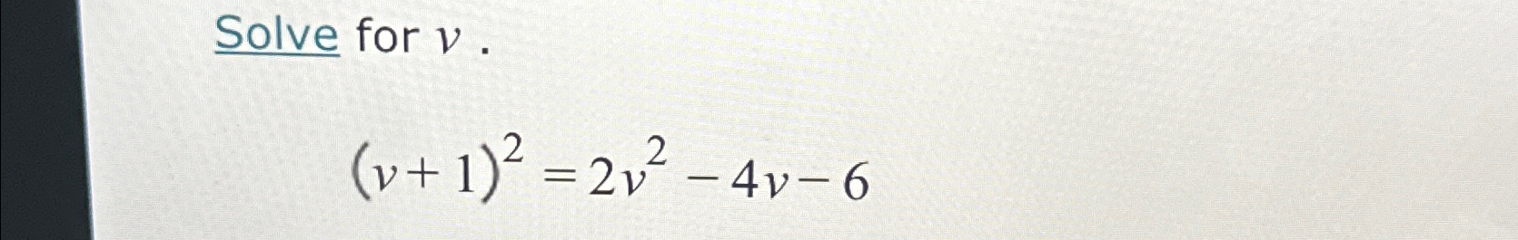Solved Solve for v.(v+1)2=2v2-4v-6 | Chegg.com