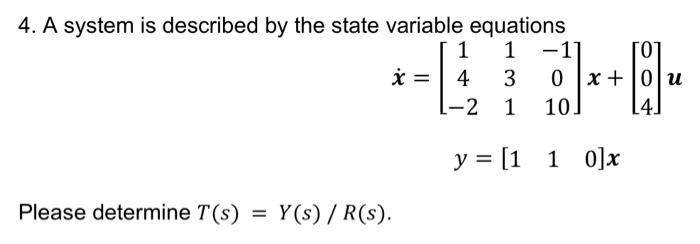 Solved 4. A system is described by the state variable | Chegg.com