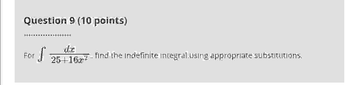 Solved Question 9 (10 ﻿points)For ∫﻿﻿dx25+16x2, ﻿find the | Chegg.com