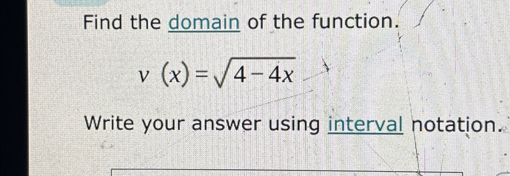 Solved Find the domain of the function.v(x)=4-4x2Write your | Chegg.com