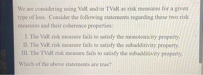 Solved We are considering using VaR and/or TVaR as risk | Chegg.com