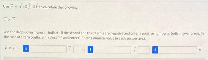 Solved Use v=i+8j−8k to calculate the following. v×v Use the | Chegg.com